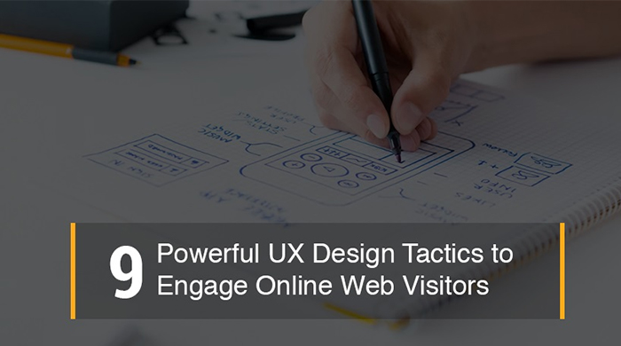 9 Powerful UX Design Tactics to Engage Online Web Visitors