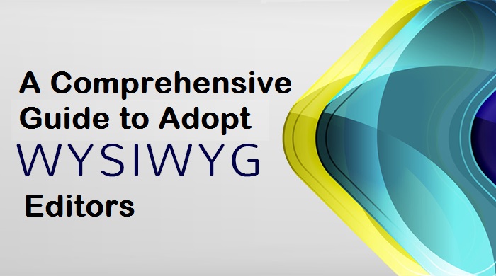 Comprehensive Guide to Adopt WYSIWYG Editors