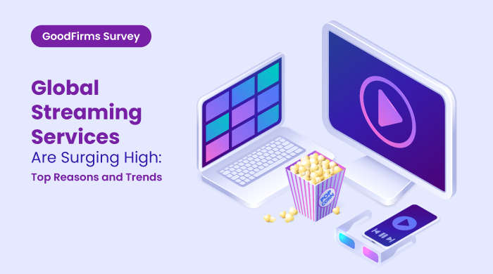Global Streaming Services Are Surging High: Top Reasons and Trends