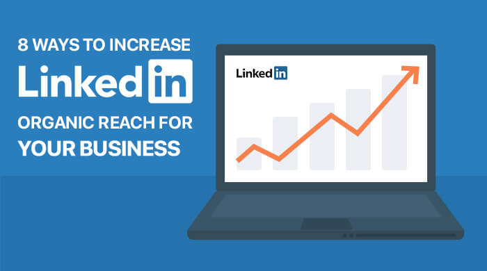 8 Ways to Increase LinkedIn Organic Reach for Your Business