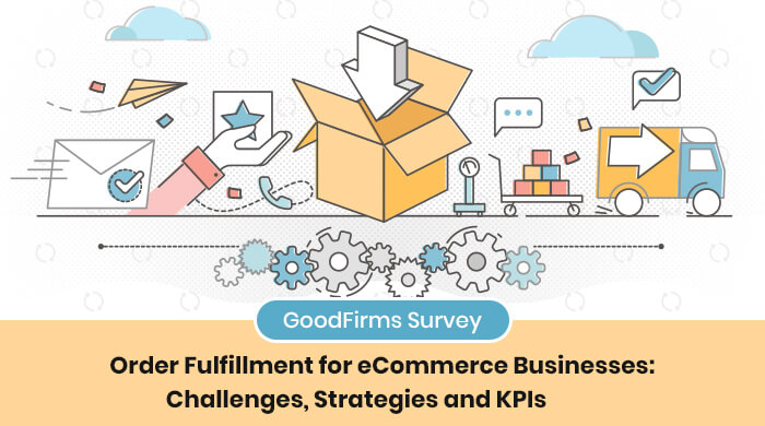 Order Fulfillment for eCommerce Businesses | GoodFirms Research